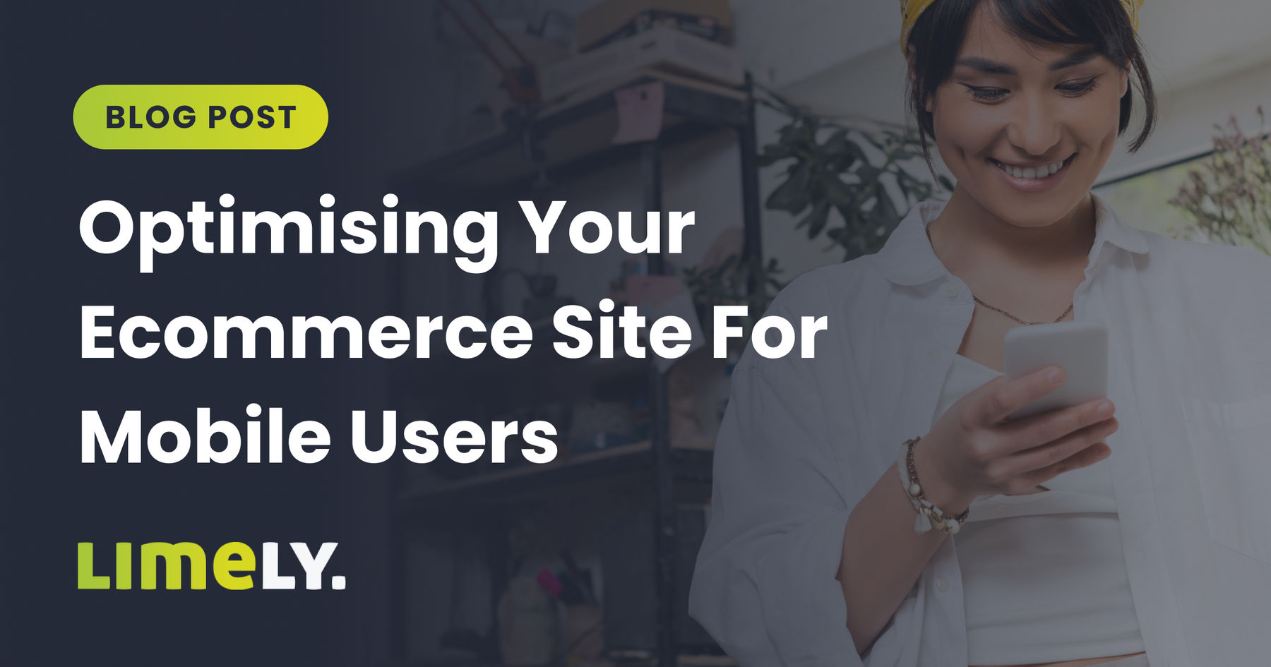Optimising Your Ecommerce Site For Mobile Users Best Practices Limely
