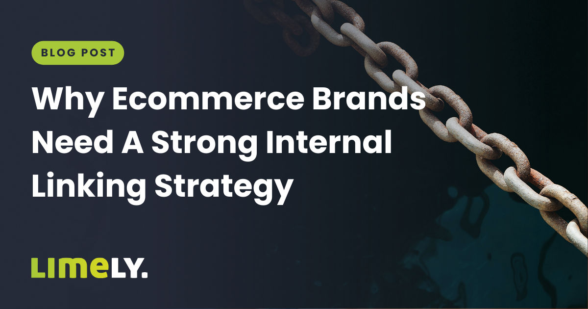 Why Ecommerce Brands Need A Strong Internal Linking Strategy | Limely