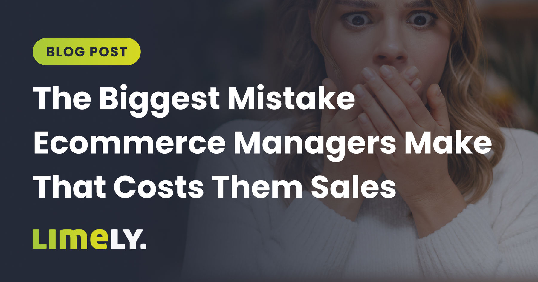The Biggest Mistake Ecommerce Managers Make That Costs Them Sales | Limely