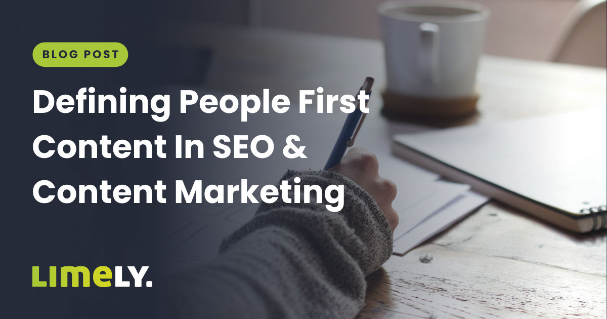Defining People First Content In SEO & Content Marketing | Limely
